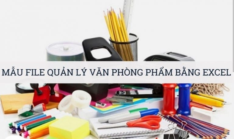Các mẫu file excel quản lý văn phòng phẩm tiện dụng nhất cho công ty ...